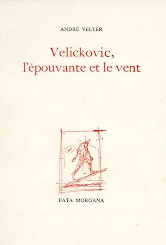 Velickovic, l'épouvante et le vent - André Velter - Et la vie tout entière